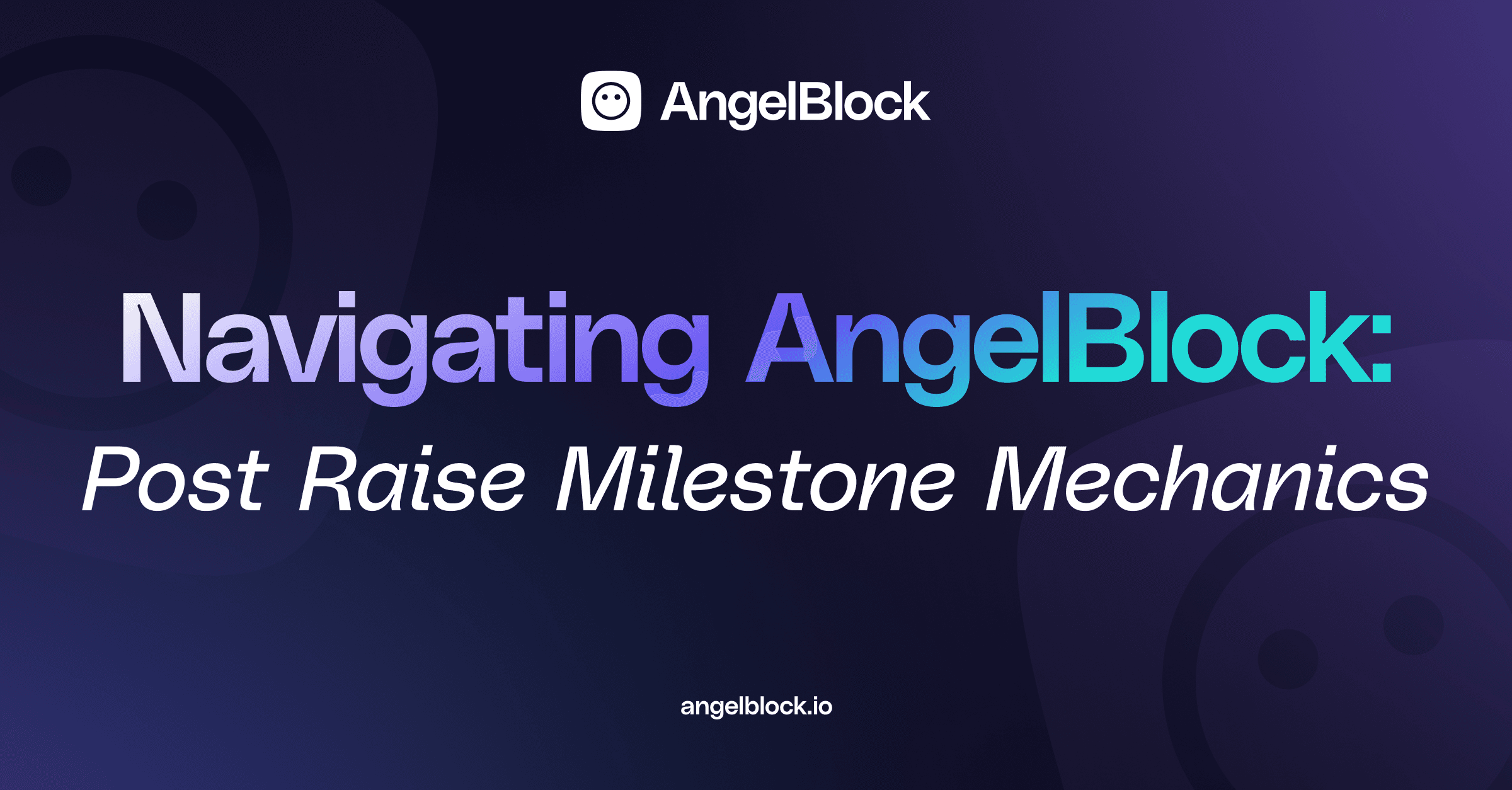 AngelBlog - Navigating AngelBlock: Post Raise Milestone Mechanics